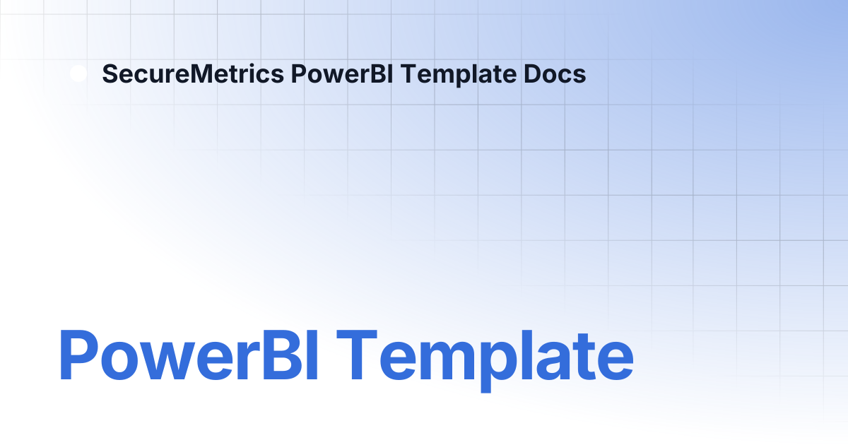 PowerBI Template | SecureMetrics PowerBI Template Docs