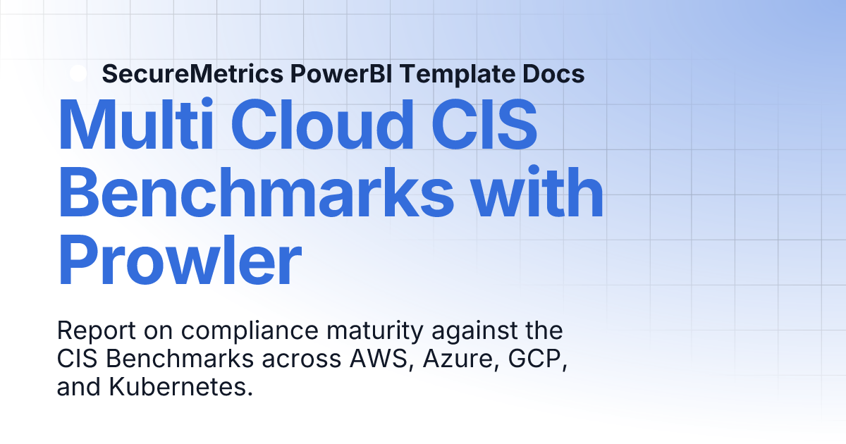 Multi Cloud CIS Benchmarks with Prowler | SecureMetrics PowerBI Template Docs