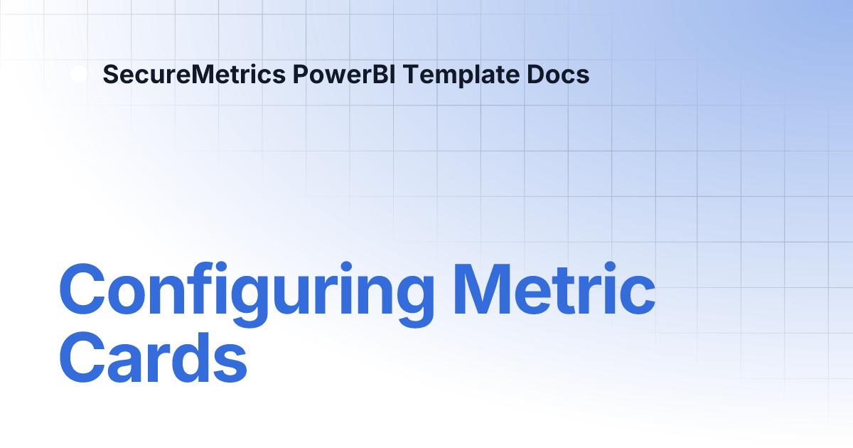 Configuring Metric Cards | SecureMetrics PowerBI Template Docs