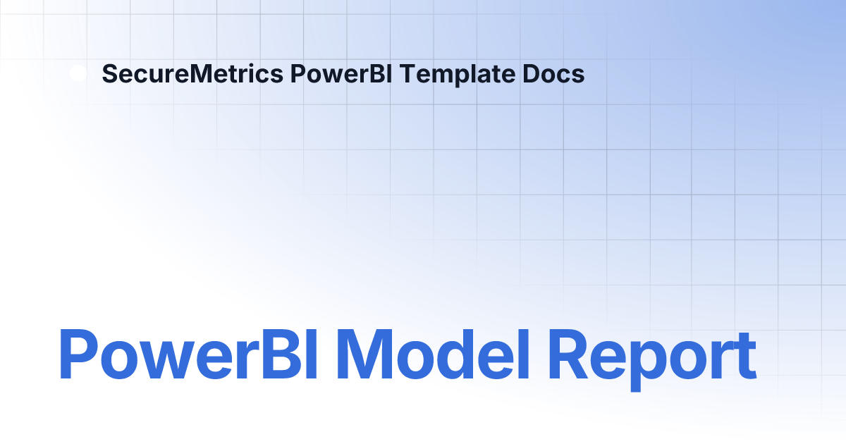 PowerBI Model Report | SecureMetrics PowerBI Template Docs