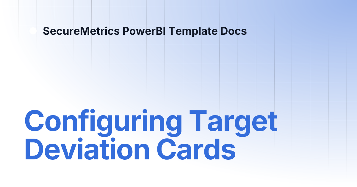 Configuring Target Deviation Cards | SecureMetrics PowerBI Template Docs