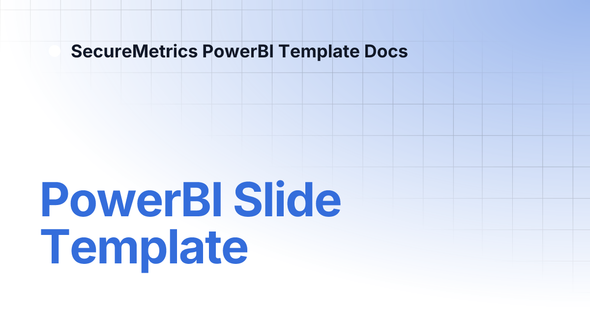 PowerBI Slide Template | SecureMetrics PowerBI Template Docs