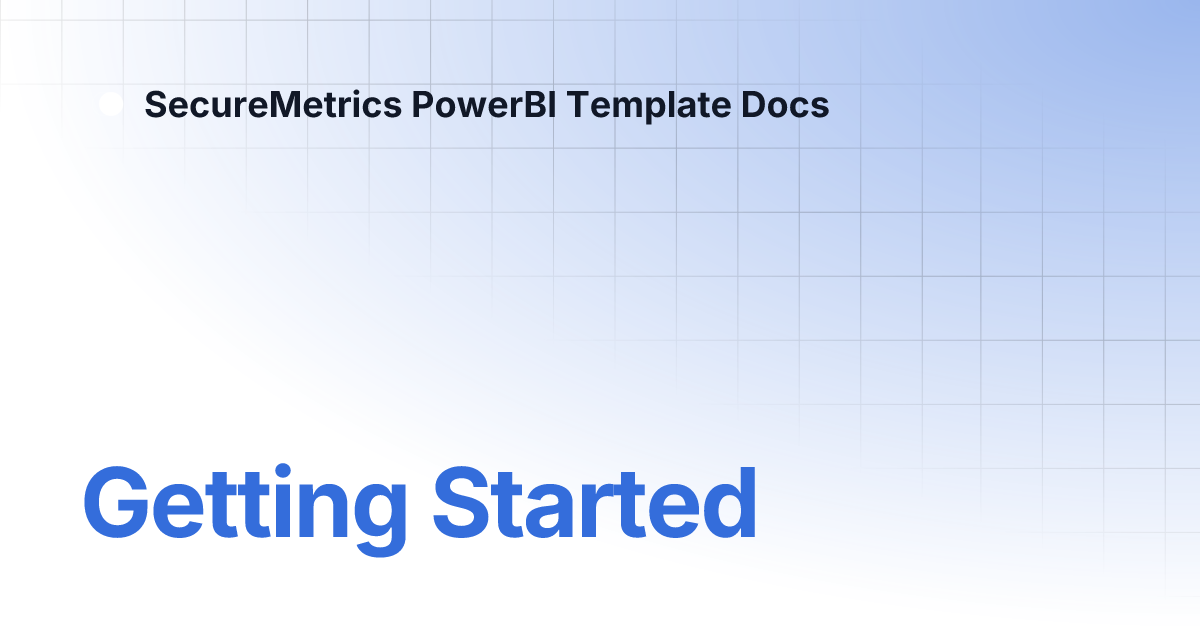 Getting Started | SecureMetrics PowerBI Template Docs